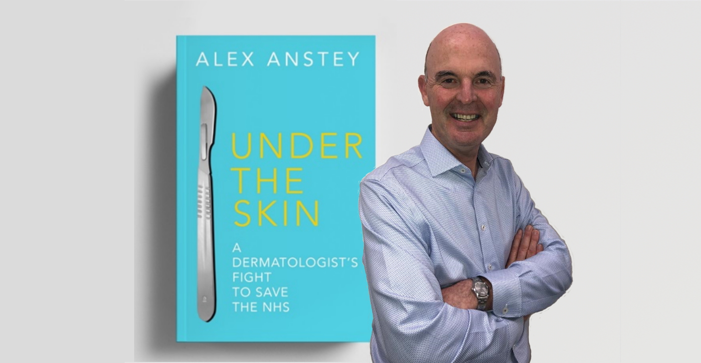 Alex Anstey – Under The Skin – A Dermatologist's Fight To Save The NHS